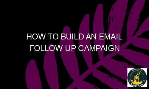 HOW TO BUILD AN EMAIL FOLLOW-UP CAMPAIGN - KiroMag